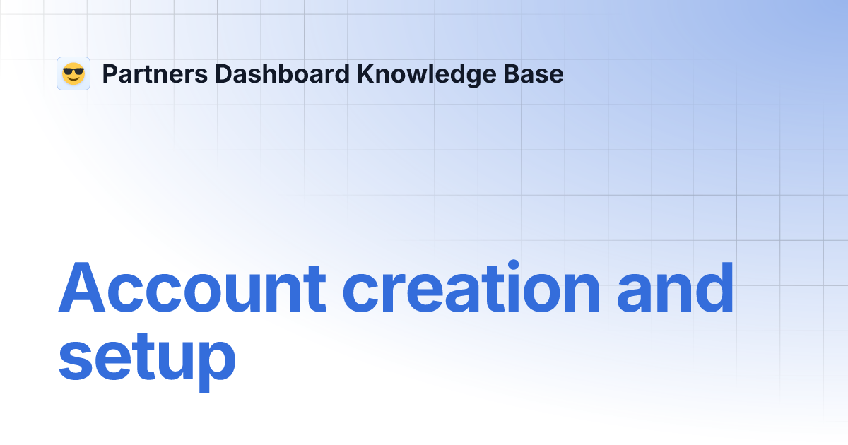 Account creation and setup | Partners Dashboard Knowledge Base