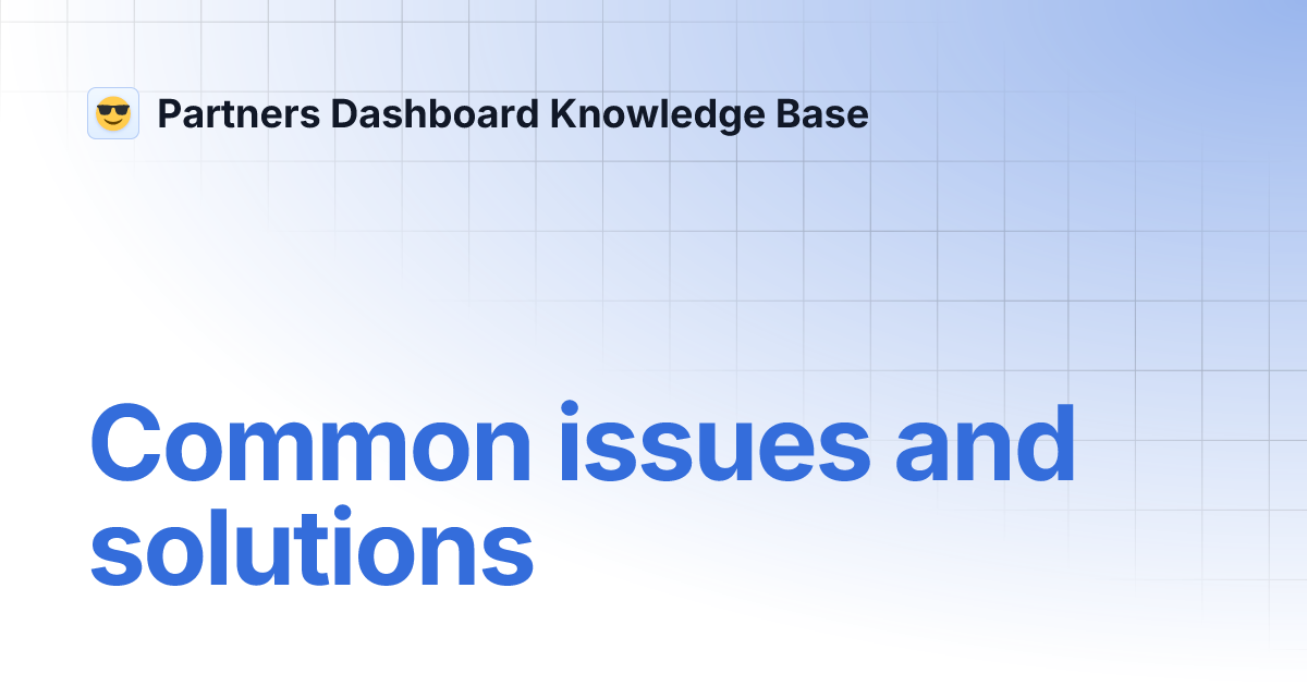 Common issues and solutions | Partners Dashboard Knowledge Base